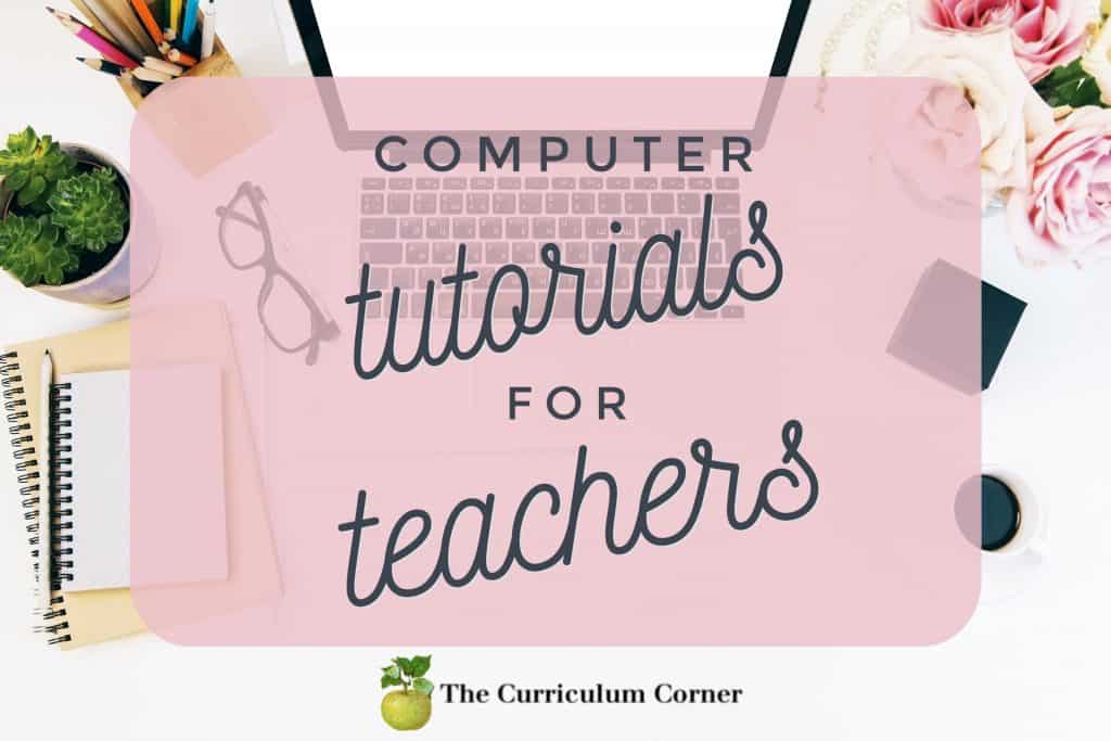 Computer Tutorials for Teachers - The Curriculum Corner 123