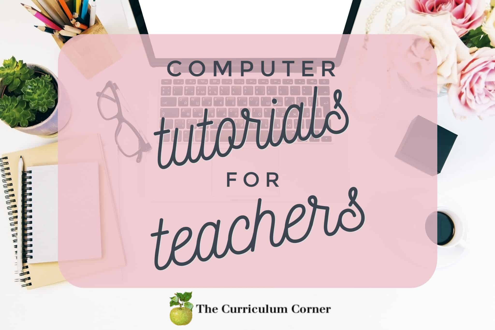 Computer Tutorials for Teachers - The Curriculum Corner 123