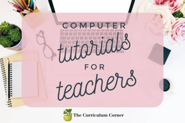 Computer Tutorials for Teachers - The Curriculum Corner 123