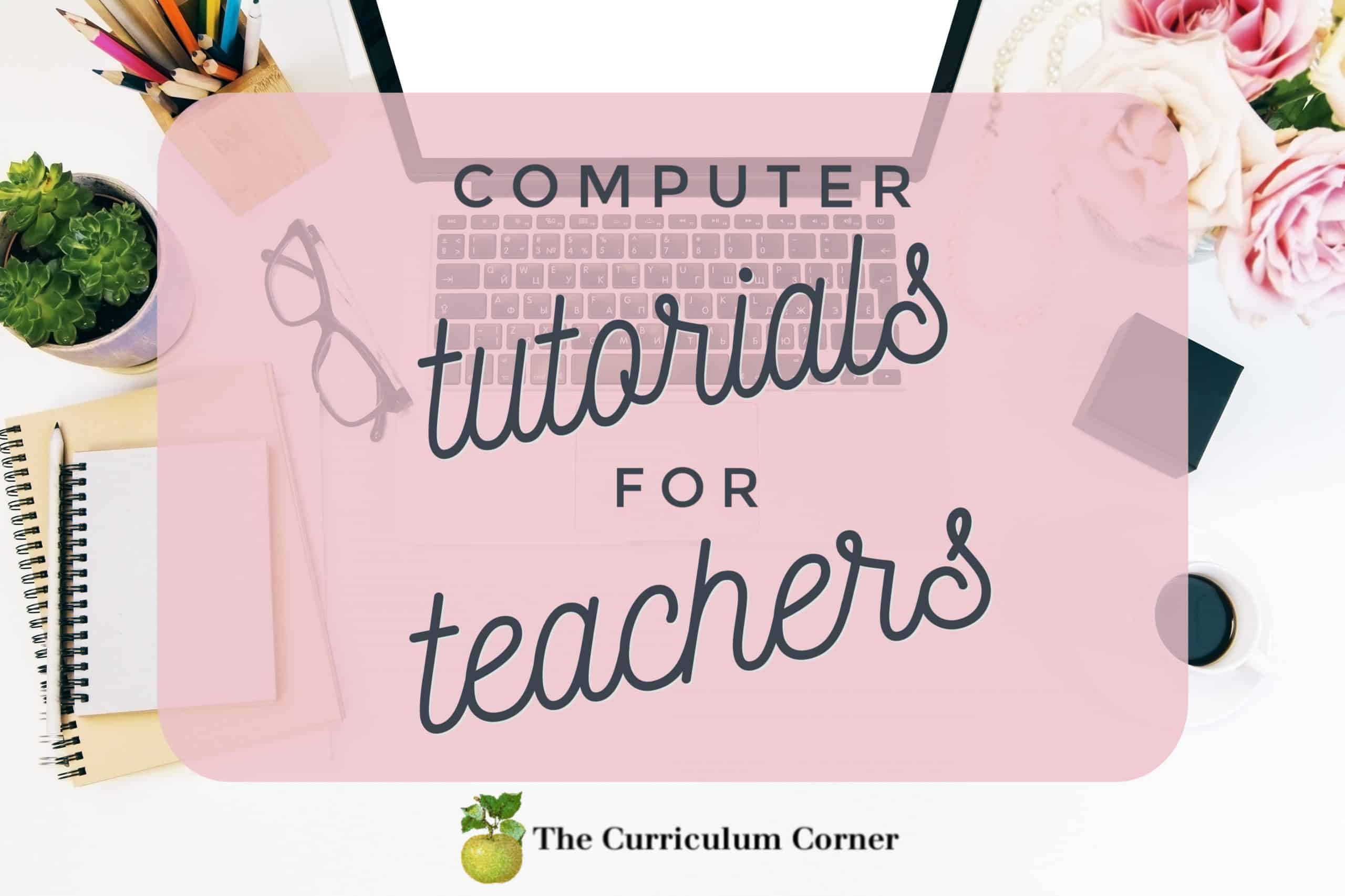 Computer Tutorials for Teachers - The Curriculum Corner 123